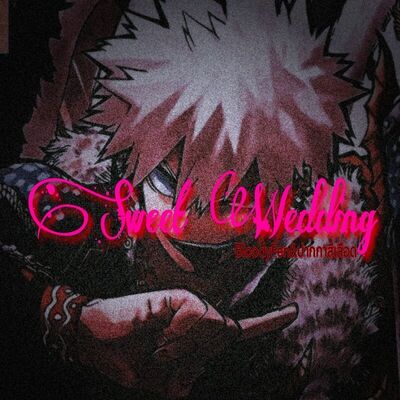 [ Yandere!Bakugou x Reader ] Sweet Wedding: ฟิค Love Novel (บรรยาย)