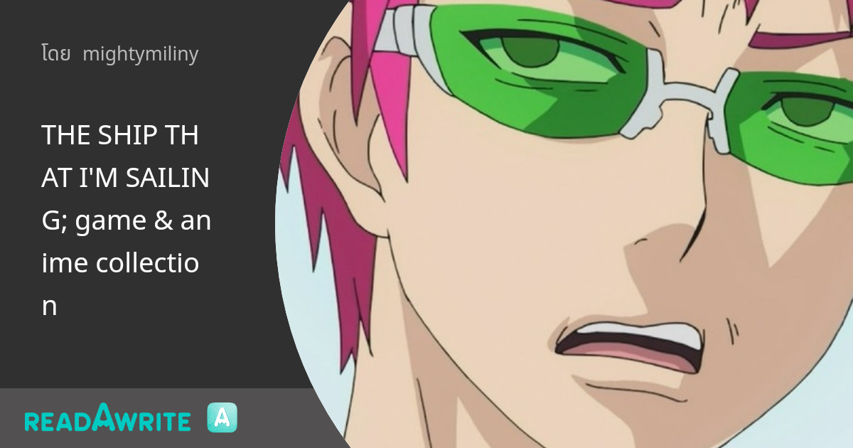 THE SHIP THAT I'M SAILING; game & anime collection - [SAIKI K. Ψ] TEA ...