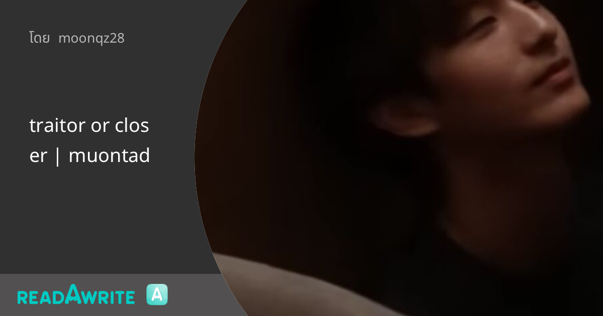 traitor or closer | muontad - when love shower and bring us flowers ...